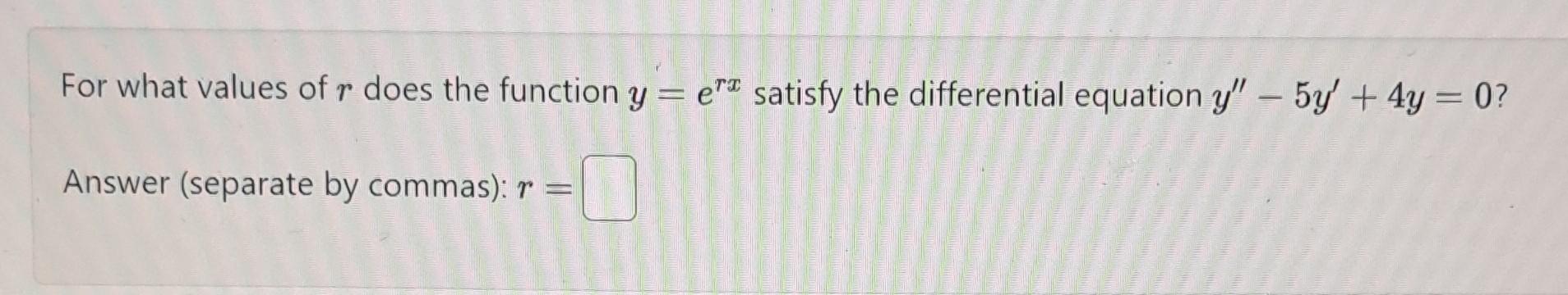 Solved For what values of r does the function y=erx satisfy | Chegg.com