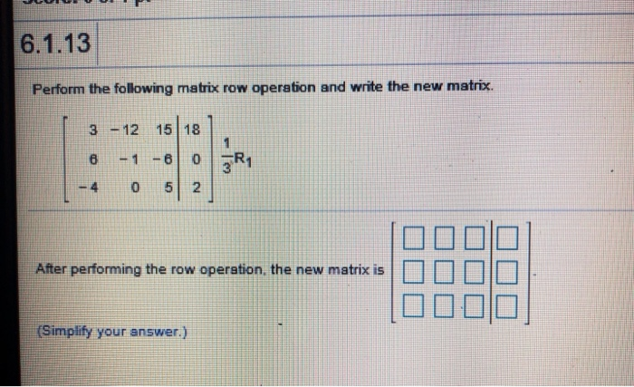 Solved 6.1.13 Perform the following matrix row operation and | Chegg.com
