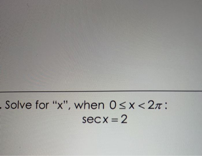 Solved Solve for "x", when 0 | Chegg.com
