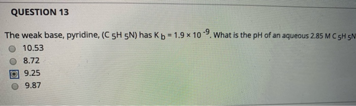 Solved QUESTION 13 The weak base, pyridine, (C SH 5N) has Kb | Chegg.com