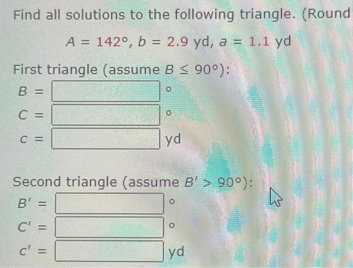 Solved Find all solutions to the following triangle. (Round | Chegg.com
