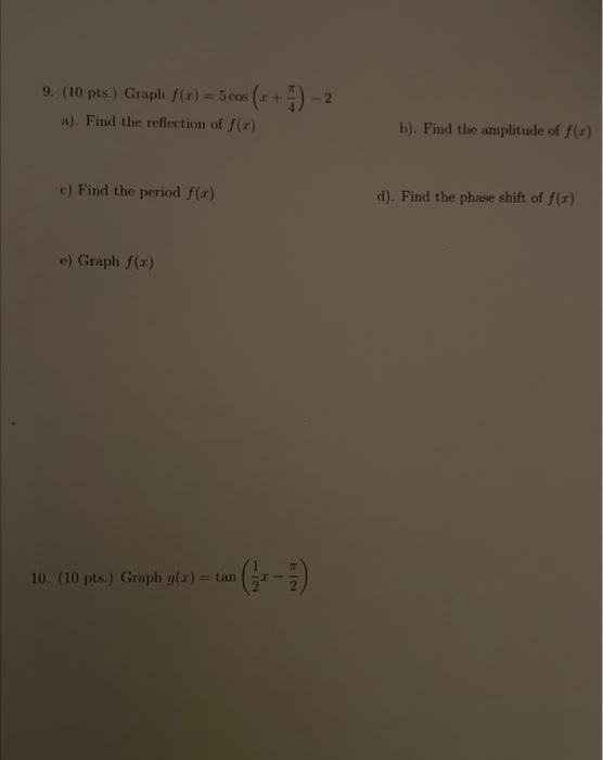 Solved 9. (10 pts.) Giraph f(x)=5cos(x+4π)−2 a). Find the | Chegg.com
