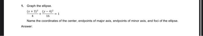 Solved 1. Graph the ellipse. 4(x+3)2+16(y−4)2=1 Name the | Chegg.com