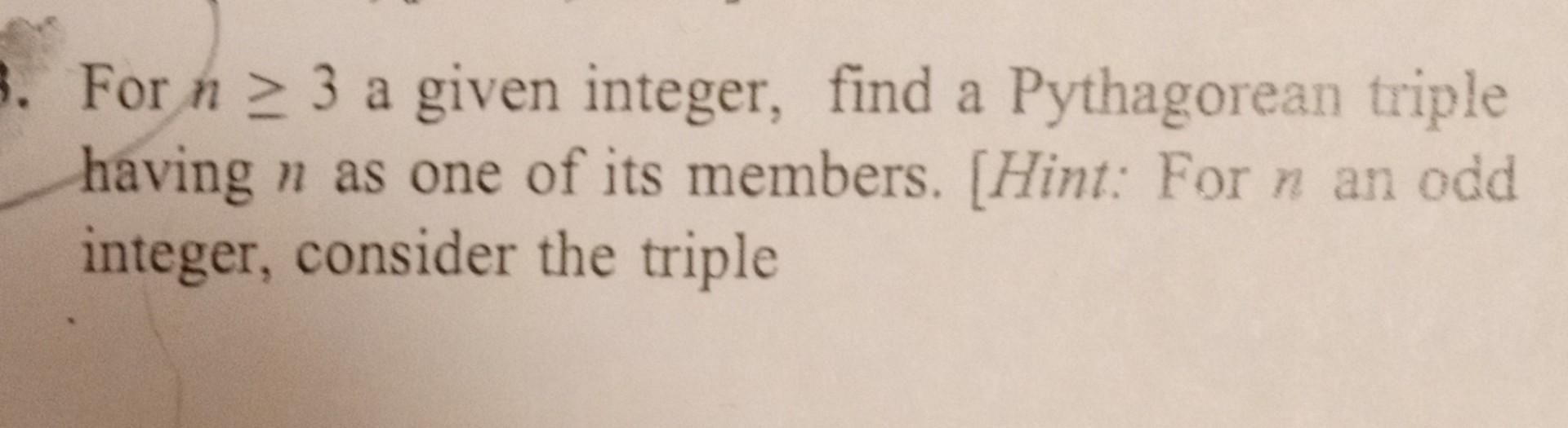 Solved For n≥3 a given integer, find a Pythagorean triple | Chegg.com