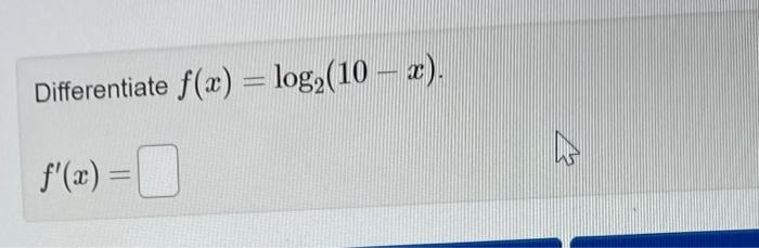 Solved Differentiate f(x)=log2(10−x) f′(x)= | Chegg.com