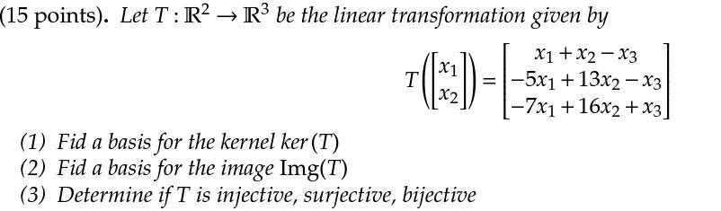 Solved 15 points). Let T:R2→R3 be the linear transformation | Chegg.com