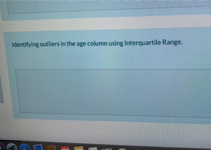 Solved Identifying outliers in the age column using | Chegg.com