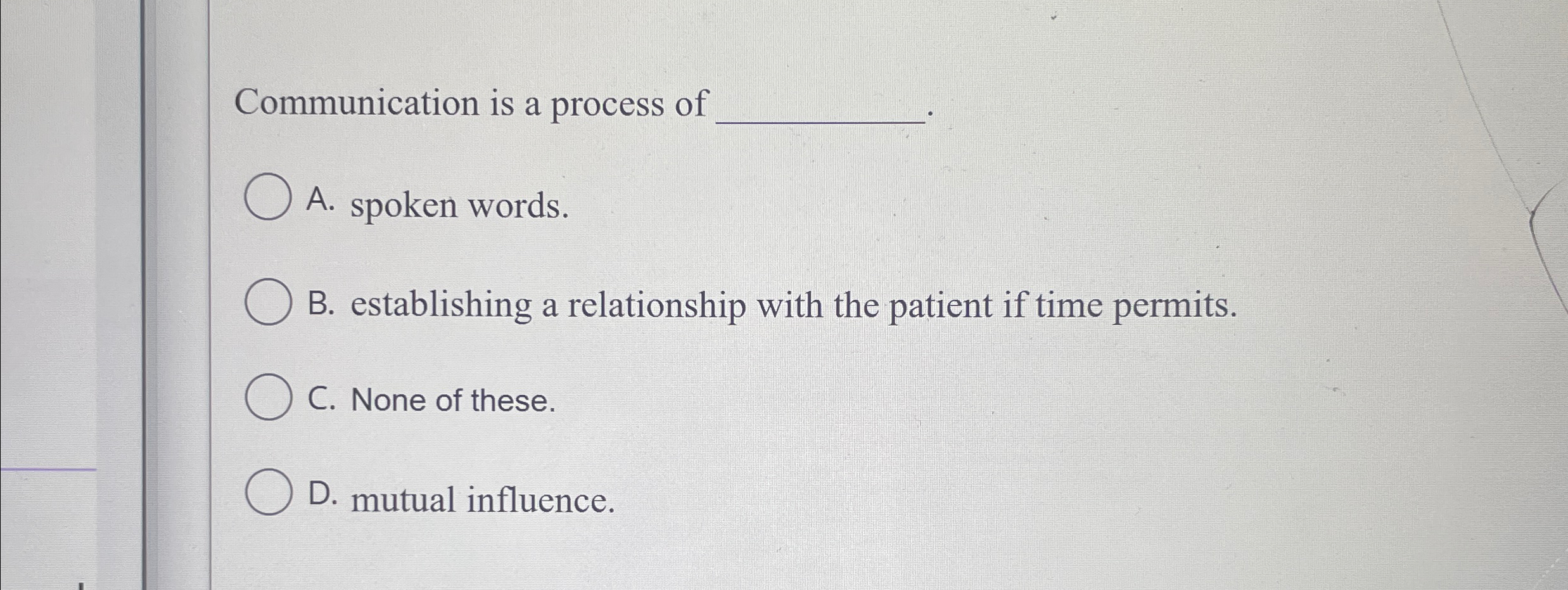 Solved Communication is a process of ﻿A. ﻿spoken words.B. | Chegg.com