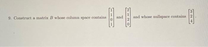 Solved 9. Construct a matrix B whose column space contains | Chegg.com