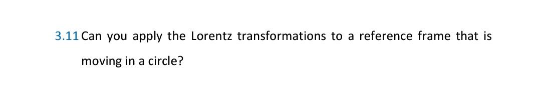 Solved 3.11 Can you apply the Lorentz transformations to a | Chegg.com