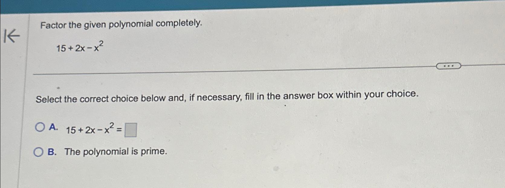 Solved Factor the given polynomial completely.15+2x-x2Select | Chegg.com