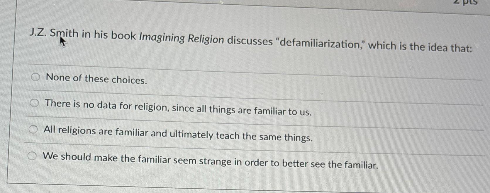 Solved J.Z. ﻿Smith in his book Imagining Religion discusses | Chegg.com