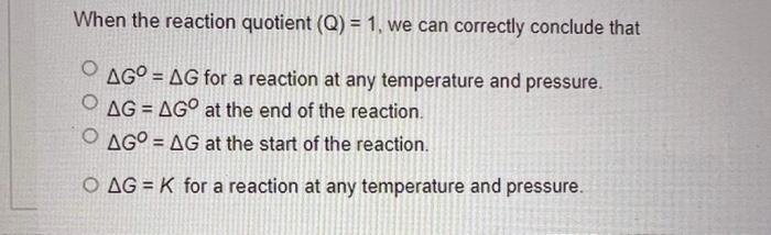 Solved When the reaction quotient (Q) = 1, we can correctly | Chegg.com