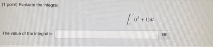 Solved (1 point) Evaluate the integral ∫03(t2+1)dt The value | Chegg.com