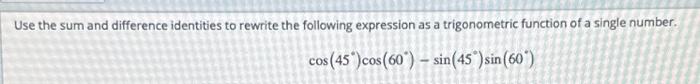 Solved Use the sum and difference identities to rewrite the | Chegg.com