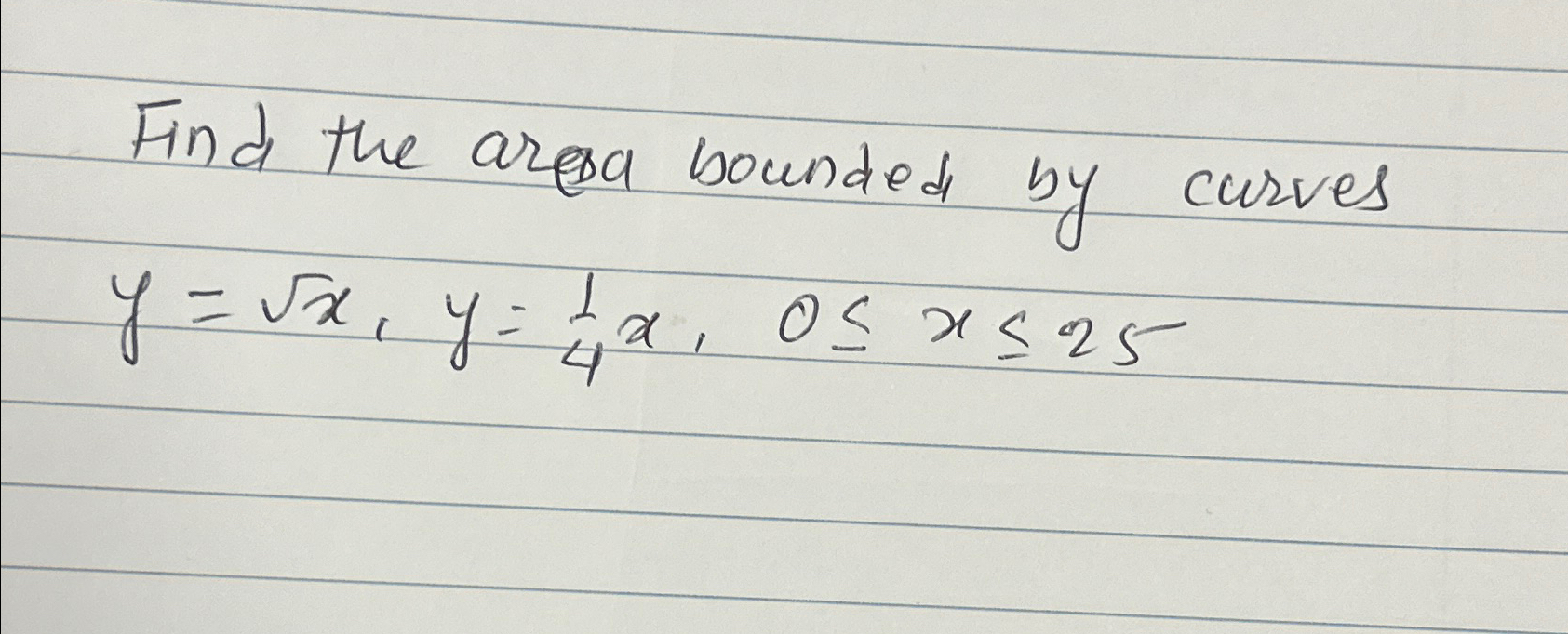 Solved Find the area bounded by curvesy=x2,y=14x,0≤x≤25 | Chegg.com