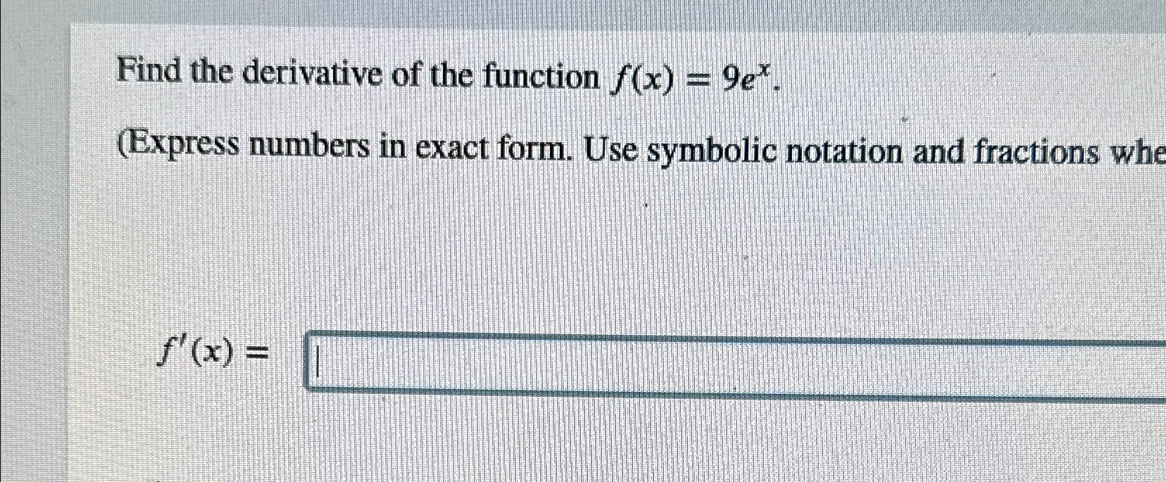 Solved Find the derivative of the function f(x)=9ex.f'(x)= | Chegg.com