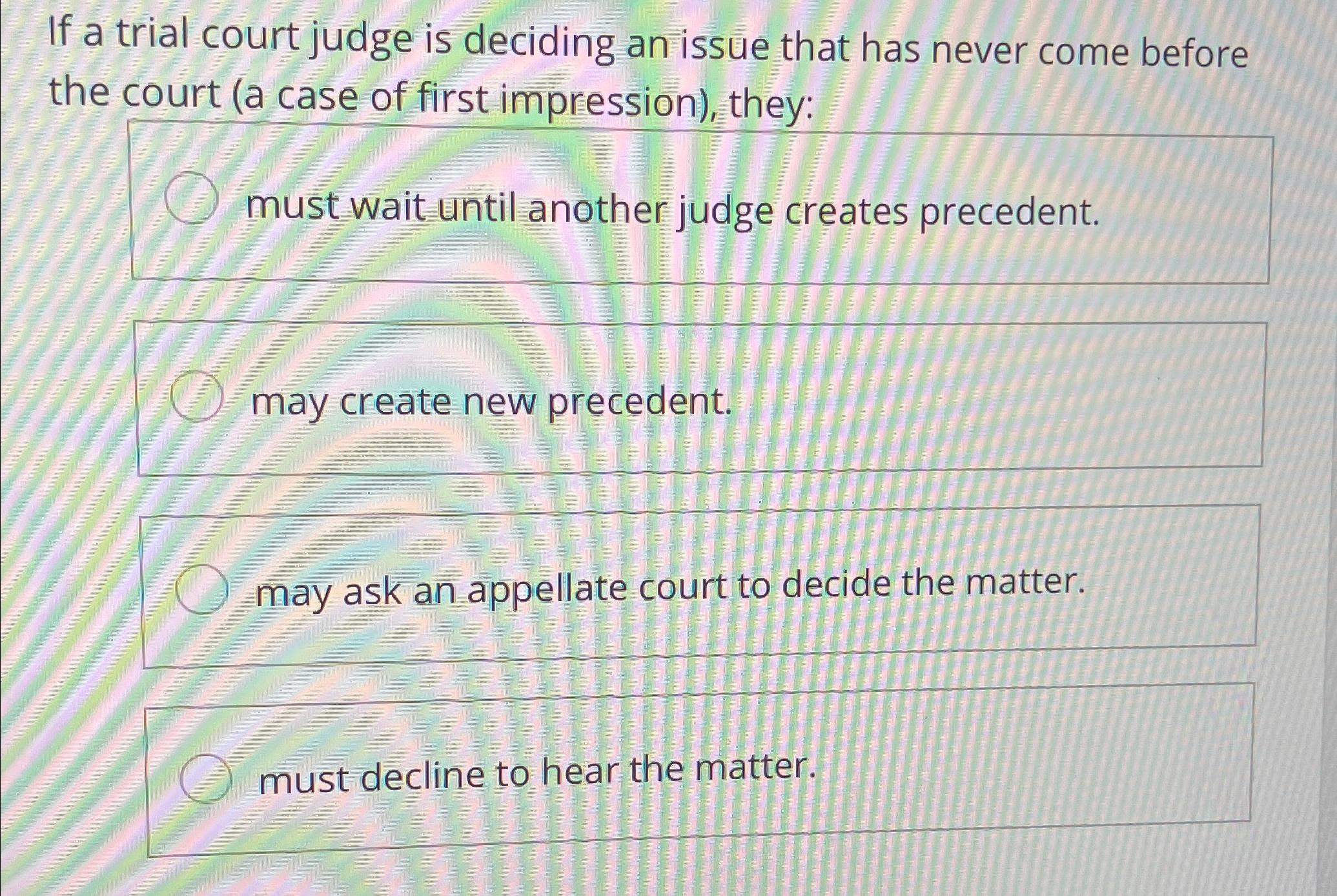 Solved If a trial court judge is deciding an issue that has | Chegg.com