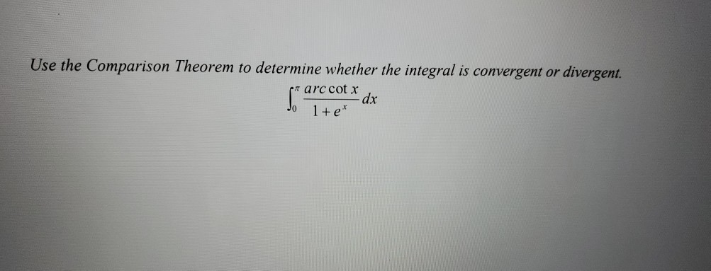 Solved Use the Comparison Theorem to determine whether the | Chegg.com