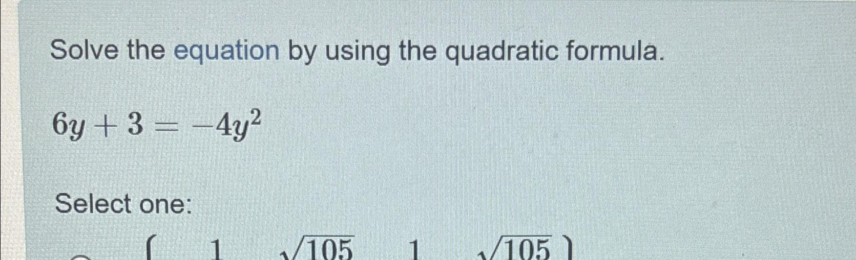 Solved Solve the equation by using the quadratic | Chegg.com