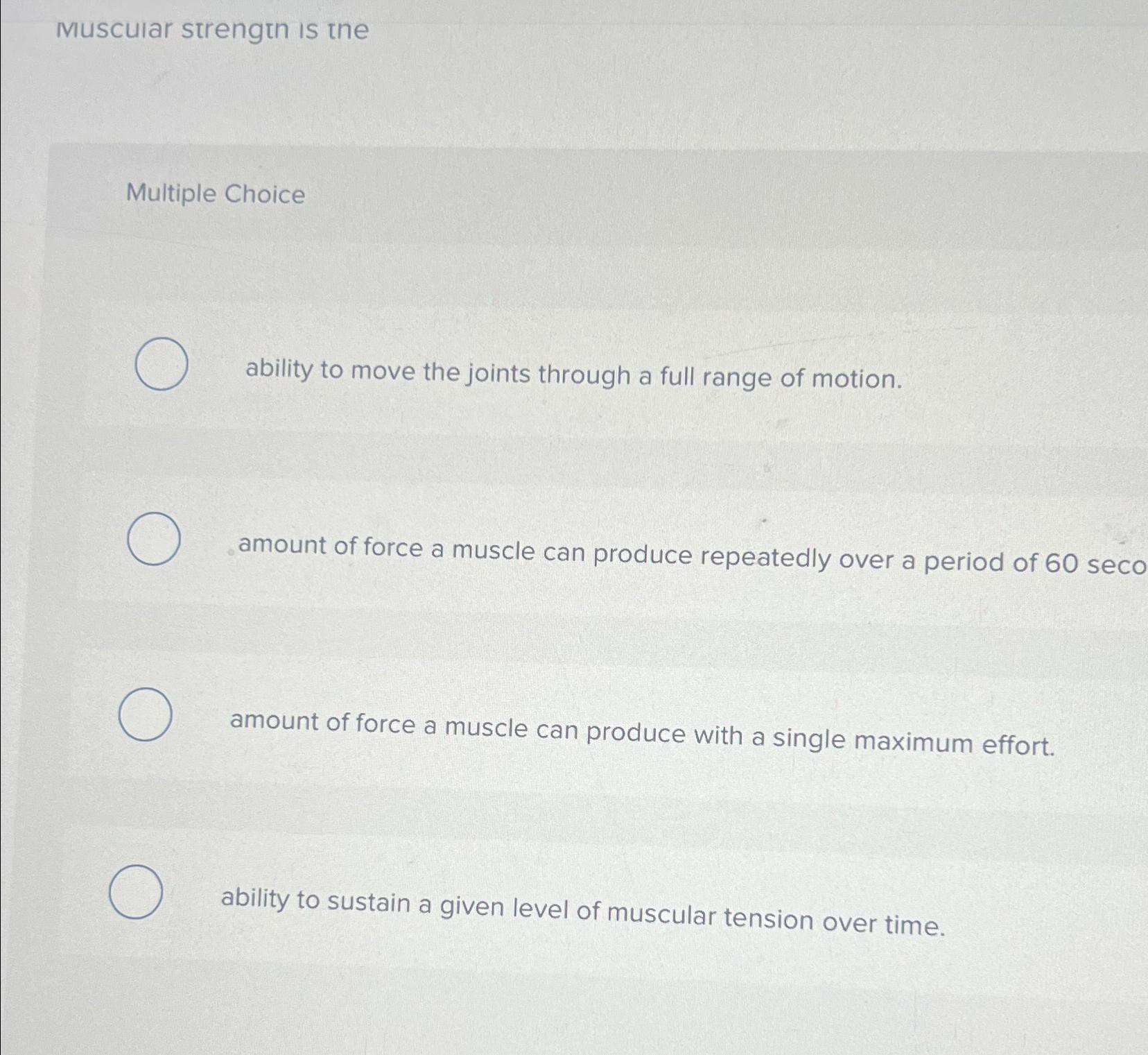 Solved Muscular strength is theMultiple Choiceability to | Chegg.com