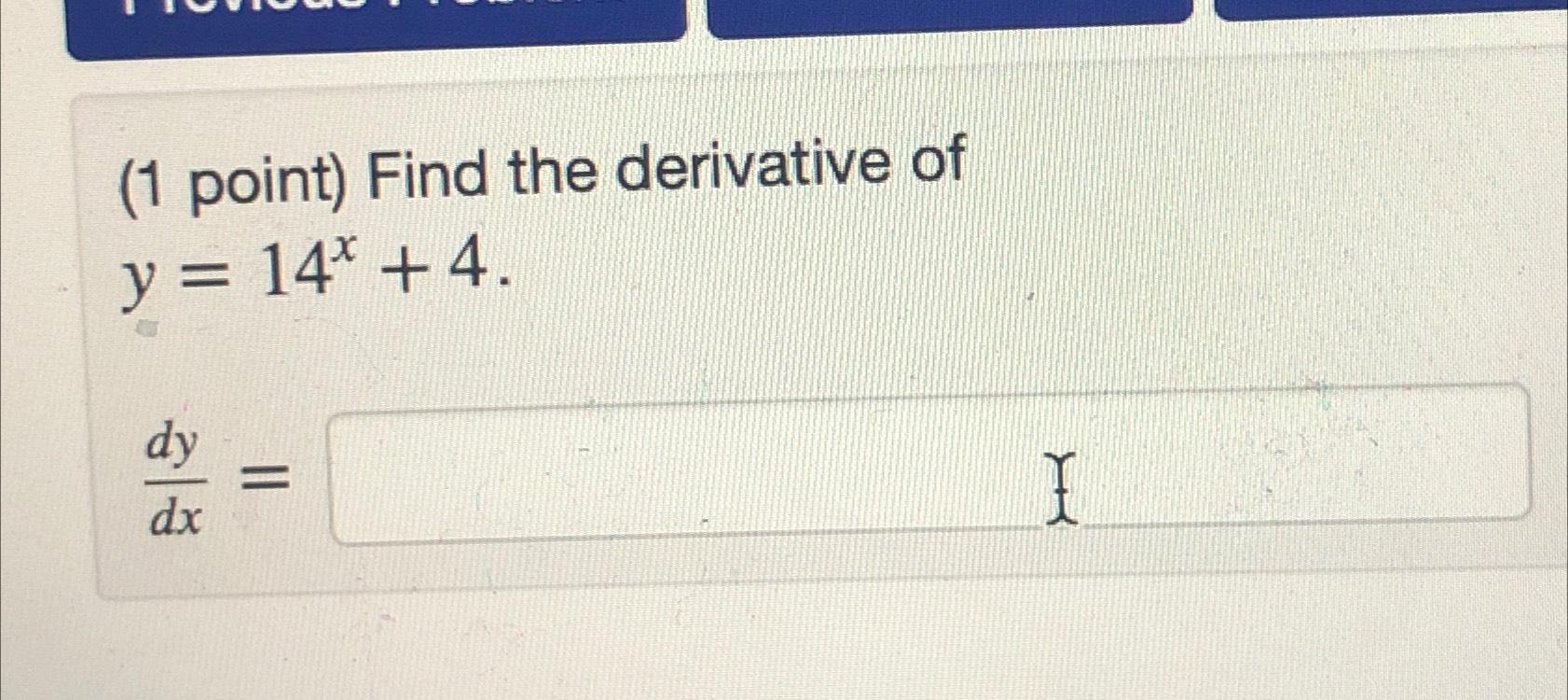 Solved (1 ﻿point) ﻿Find the derivative ofy=14x+4dydx= | Chegg.com