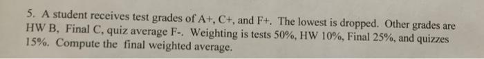 Solved 5. A student receives test grades of A+, C+, and F+. | Chegg.com