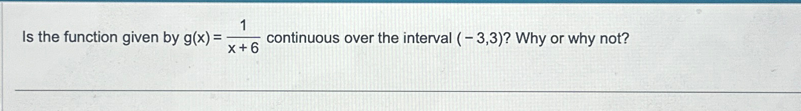 Solved Is the function given by g(x)=1x+6 ﻿continuous over | Chegg.com