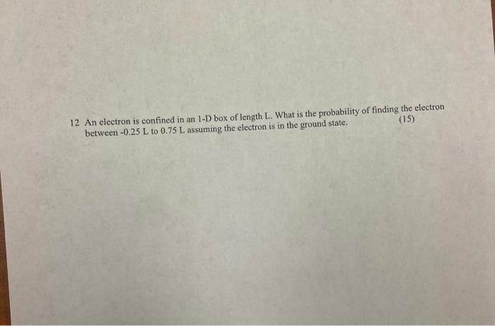 Solved 12 An electron is confined in an 1-D box of length L. | Chegg.com