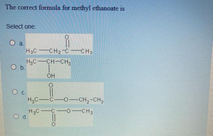 Solved The correct formula for methyl ethanoate is Select | Chegg.com