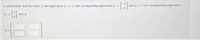 Solved (1 point) Given that the matrix A has eigenvalues | Chegg.com