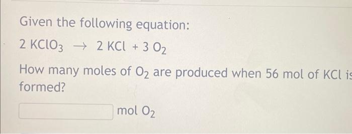 Solved Given the following equation: 2KClO3→2KCl+3O2 How | Chegg.com