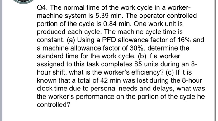 Solved Q4. The normal time of the work cycle in a worker- | Chegg.com