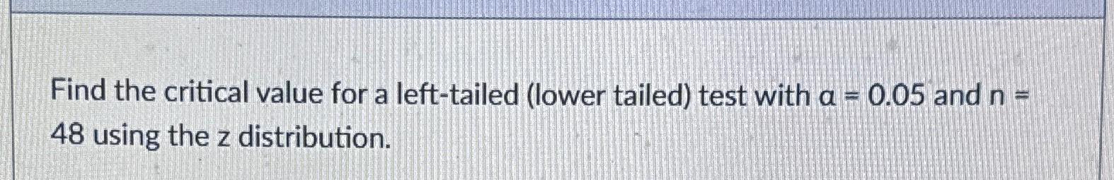 Solved Find the critical value for a left-tailed (lower | Chegg.com