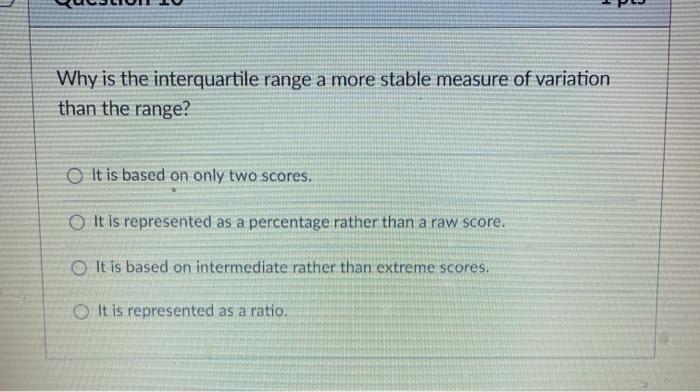 Solved Why is the interquartile range a more stable measure | Chegg.com