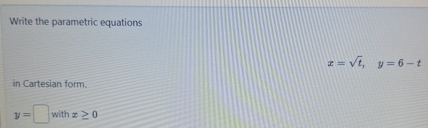 Solved Write the parametric equationsx=t2,y=6-tin Cartesian | Chegg.com