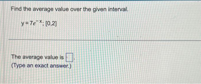 Solved Find the average value over the given interval. | Chegg.com
