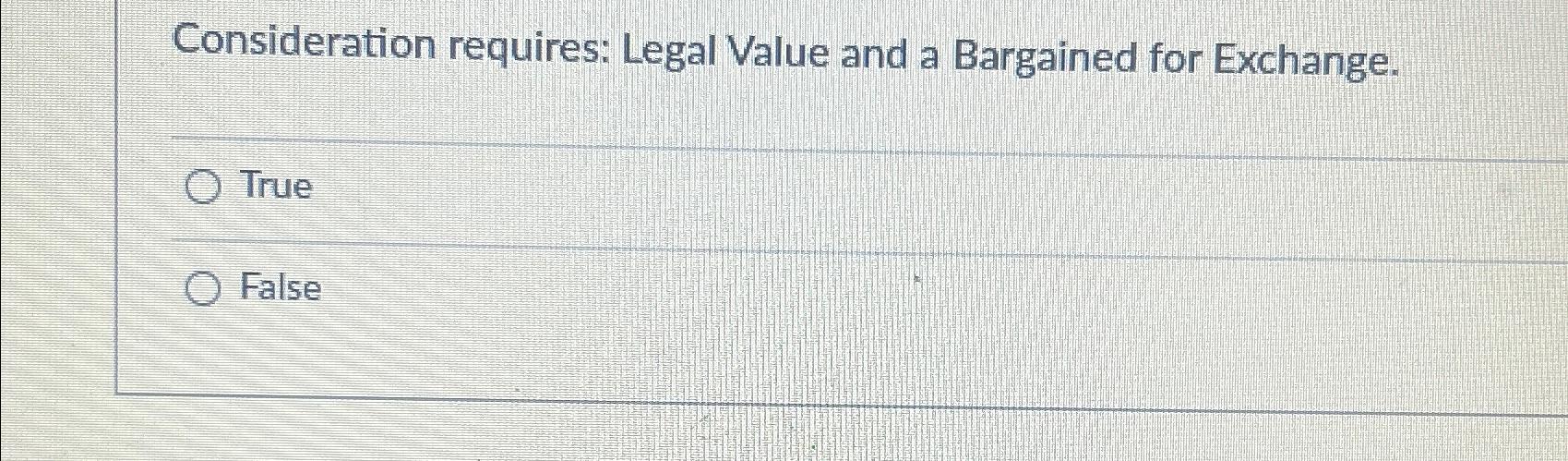 Solved Consideration requires: Legal Value and a Bargained | Chegg.com
