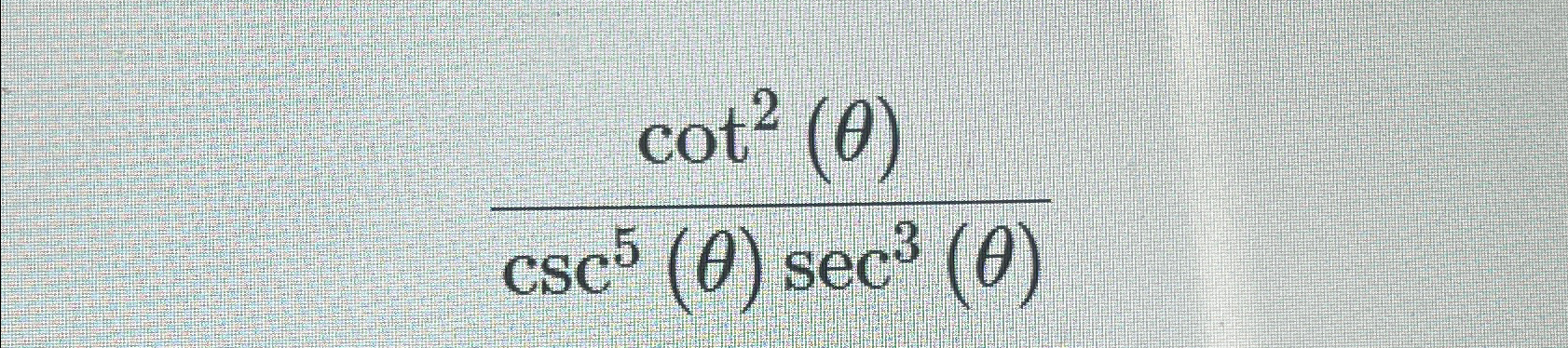 Solved cot2(θ)csc5(θ)sec3(θ) | Chegg.com