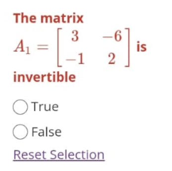 Solved The matrix A1=[3-6-12] ﻿is invertibleTrueFalseReset | Chegg.com