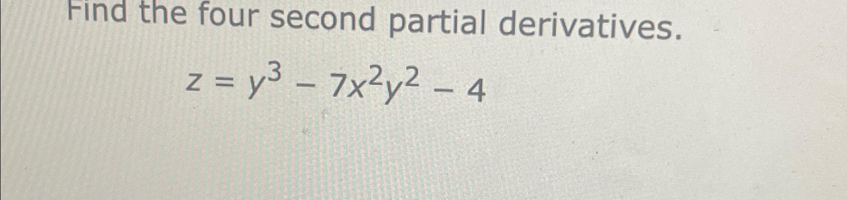 Solved Find the four second partial derivatives.z=y3-7x2y2-4 | Chegg.com