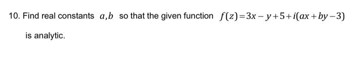 Solved 10. Find real constants a,b so that the given | Chegg.com