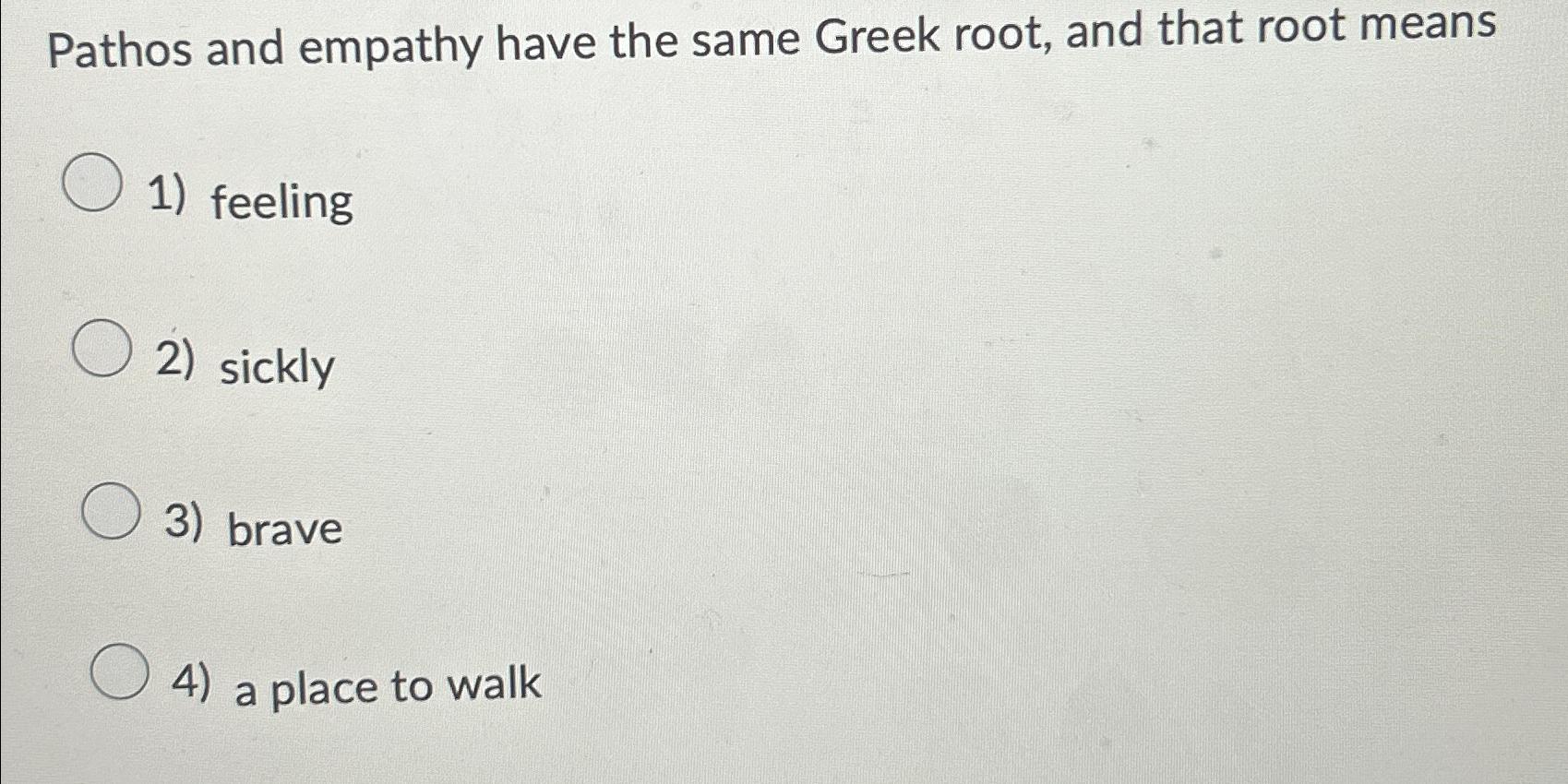 Solved Pathos and empathy have the same Greek root, and that | Chegg.com