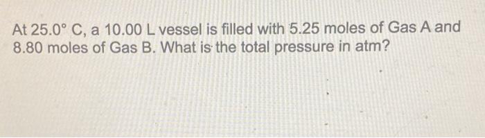 Solved At 25.0° C, a 10.00 L vessel is filled with 5.25 | Chegg.com