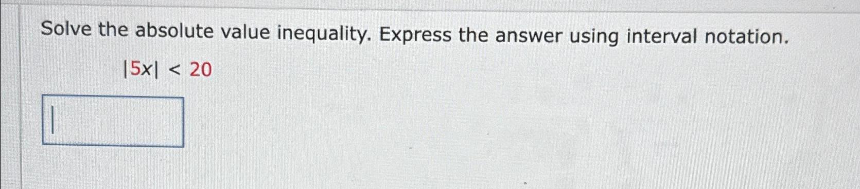 Solved Solve the absolute value inequality. Express the | Chegg.com