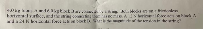Solved 4.0 kg block A and 6.0 kg block B are connected by a | Chegg.com