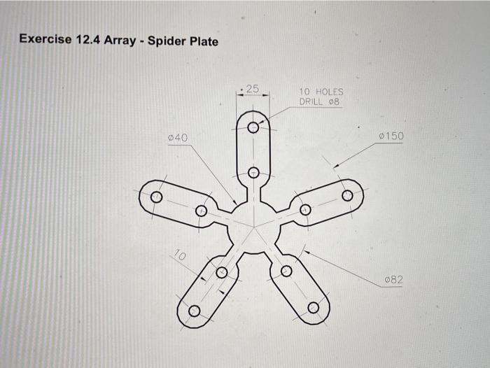 Solved Exercise 12.4 Array - Spider Plate 25 10 HOLES DRILL | Chegg.com