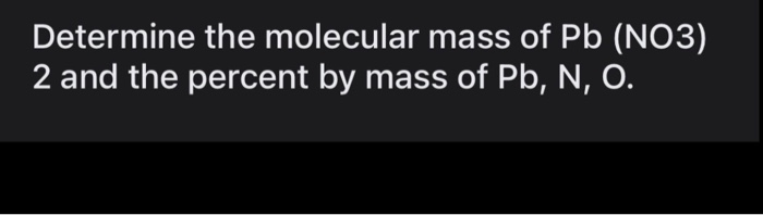 Solved Determine the molecular mass of Pb (NO3) 2 and the | Chegg.com