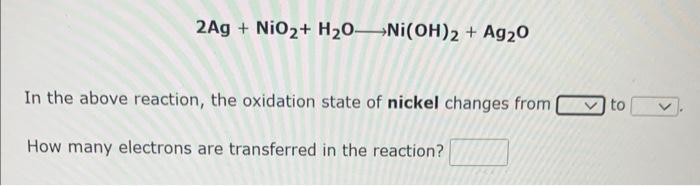 Solved 2Ag+NiO2+H2O Ni(OH)2+Ag2O In the above reaction, the | Chegg.com