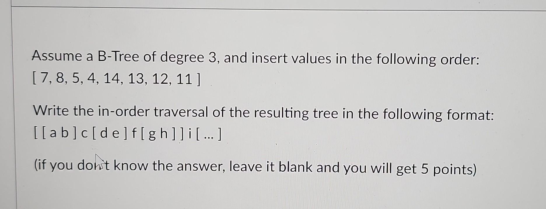 Solved Assume a B-Tree of degree 3 , and insert values in | Chegg.com